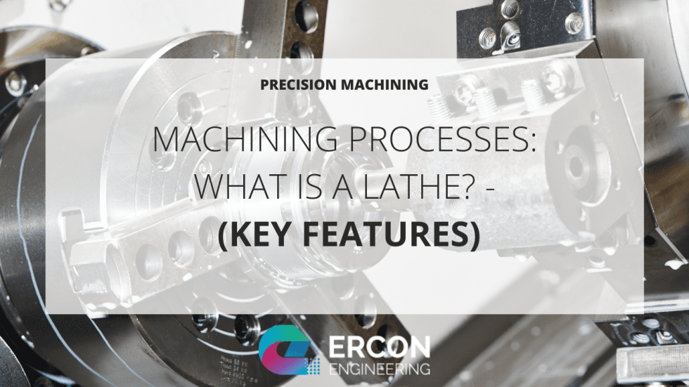 What is a Lathe? – (Key Features) - Ercon Engineering